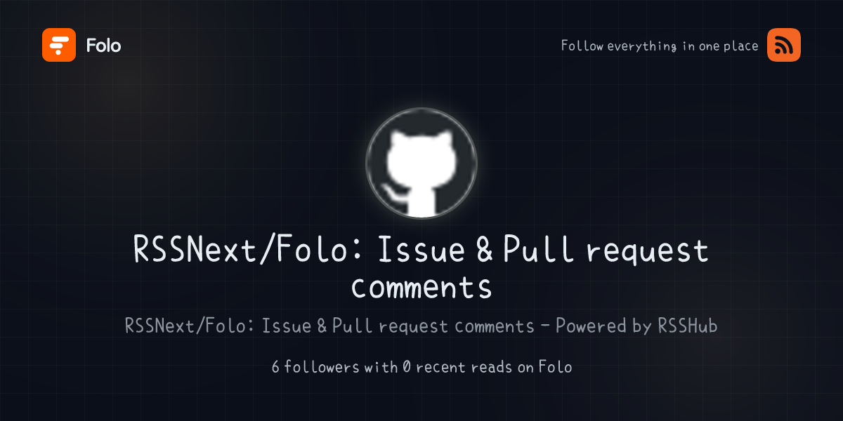 RSSNext/Folo: Issue & Pull request comments | Folo