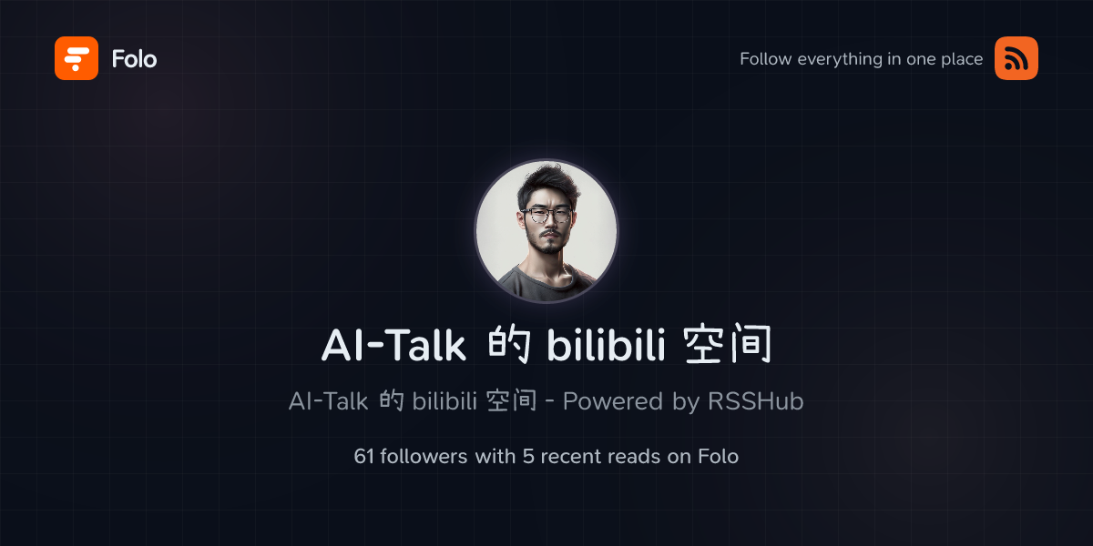 AI-Talk 的 bilibili 空间 | Folo