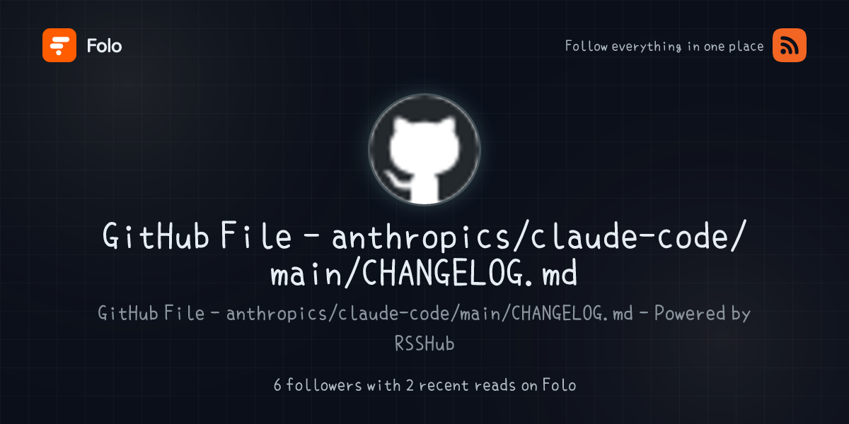 GitHub File - anthropics/claude-code/main/CHANGELOG.md | Folo
