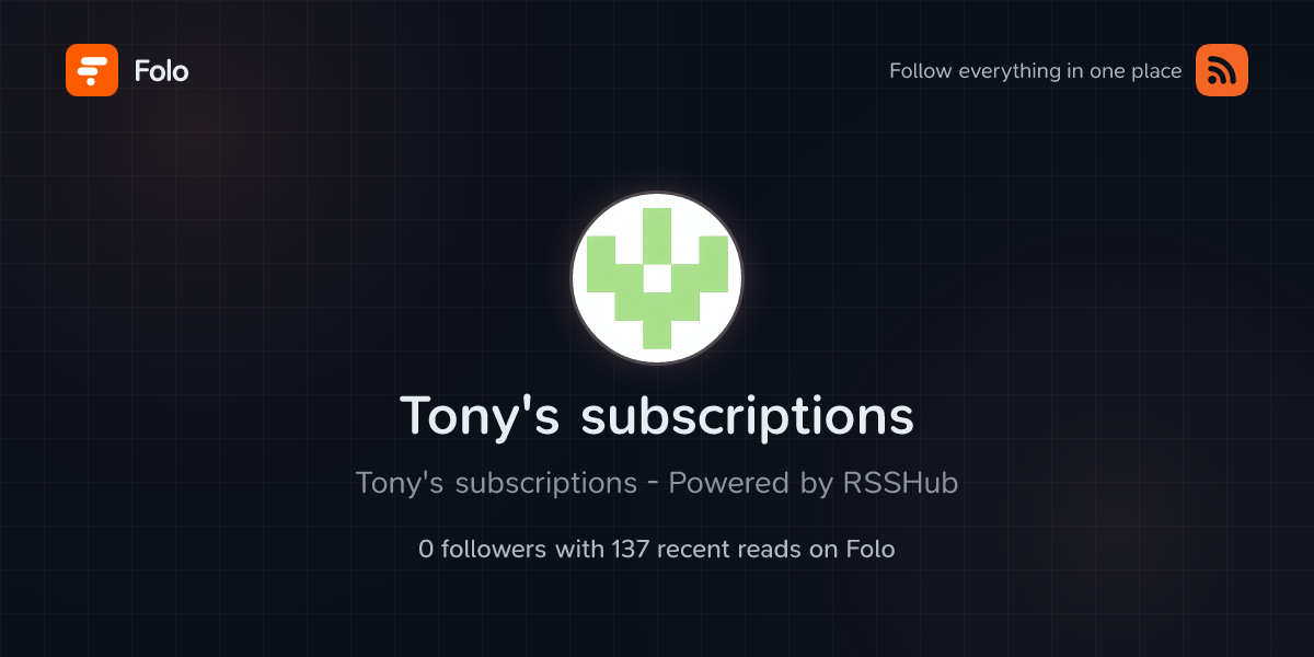 Tony's subscriptions | Folo