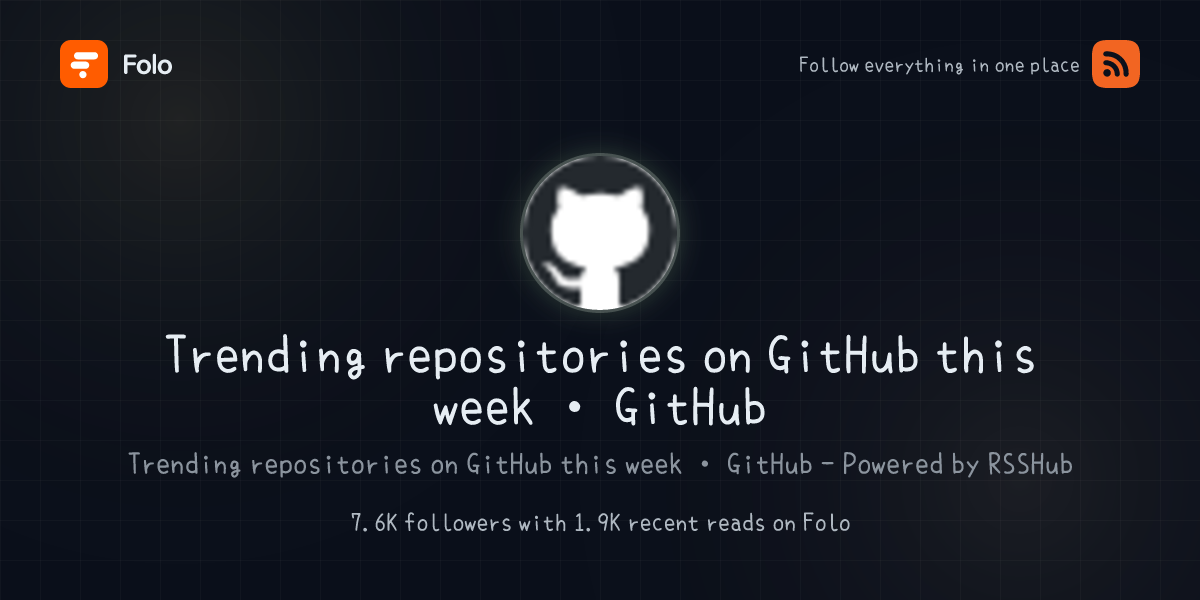 Trending repositories on GitHub this week · GitHub | Folo