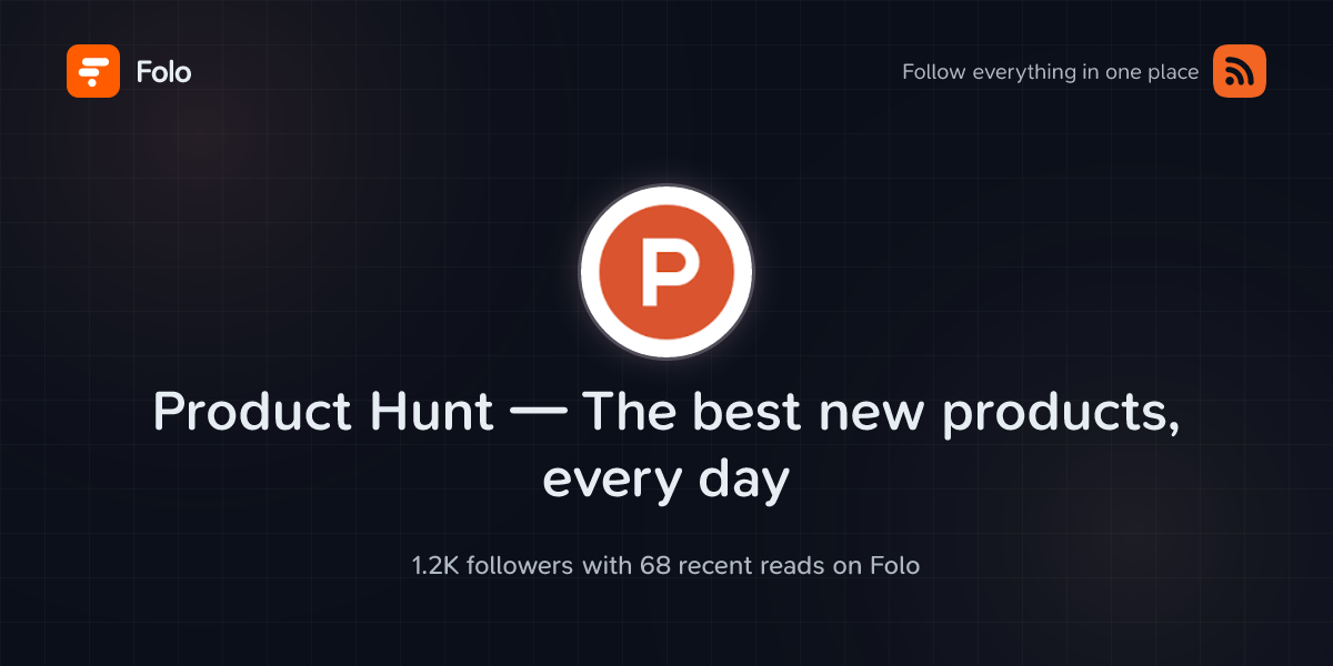 Product Hunt — The best new products, every day | Folo