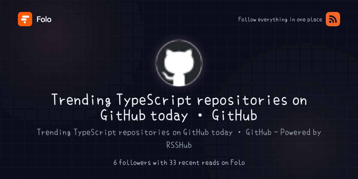 Trending TypeScript repositories on GitHub today · GitHub | Folo