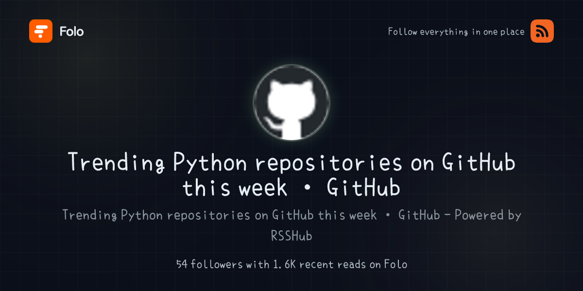 Trending Python repositories on GitHub this week · GitHub | Folo