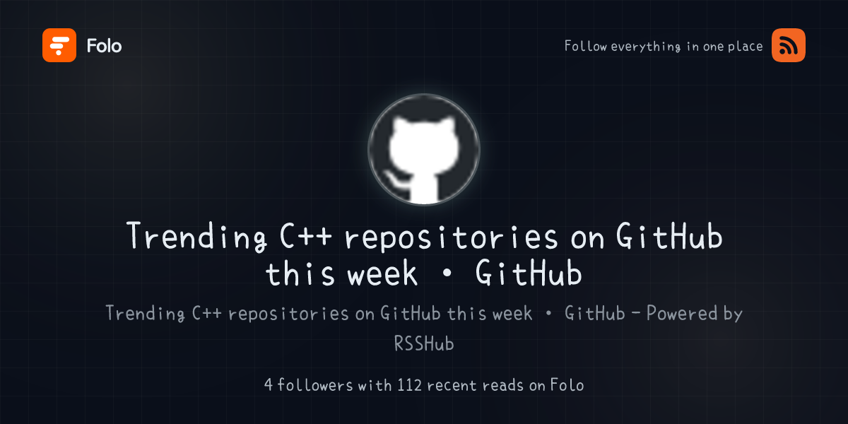 Trending C++ repositories on GitHub this week · GitHub | Folo