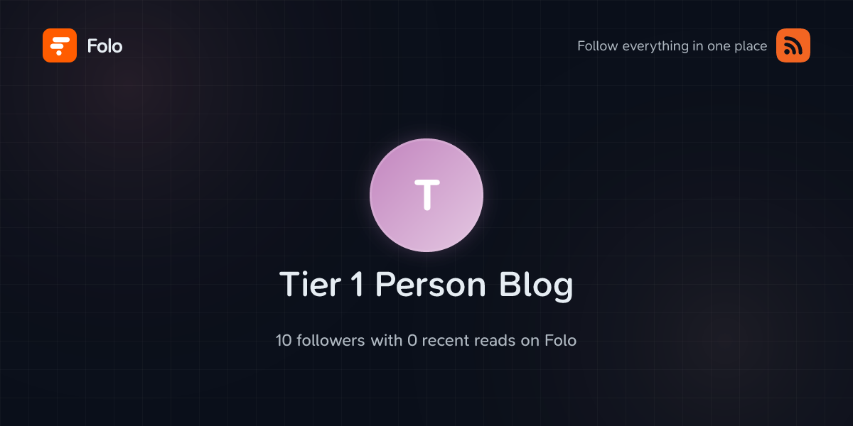 Tier 1 Person Blog | Folo